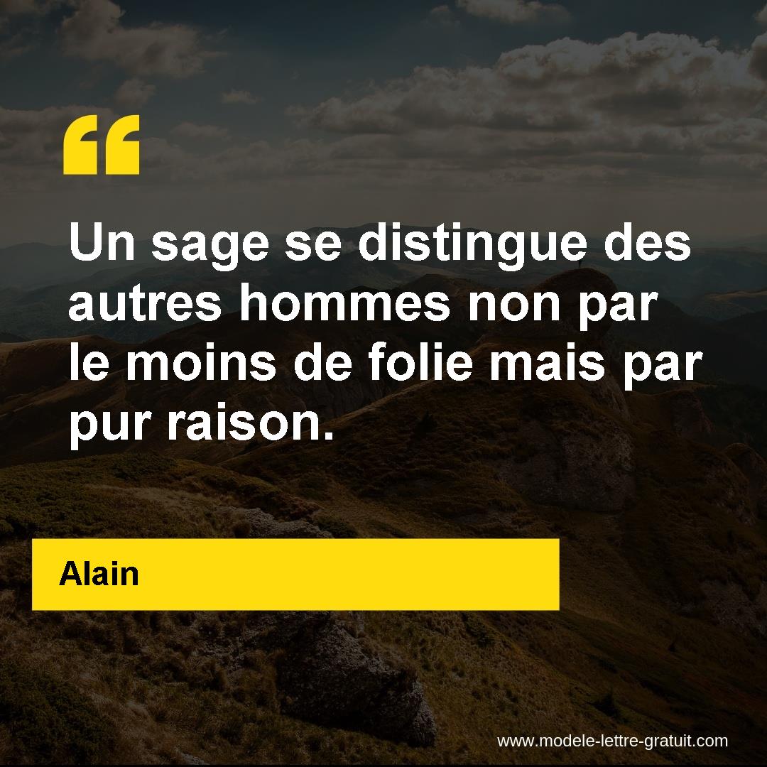 Un sage se distingue des autres hommes non par le moins de folie…
