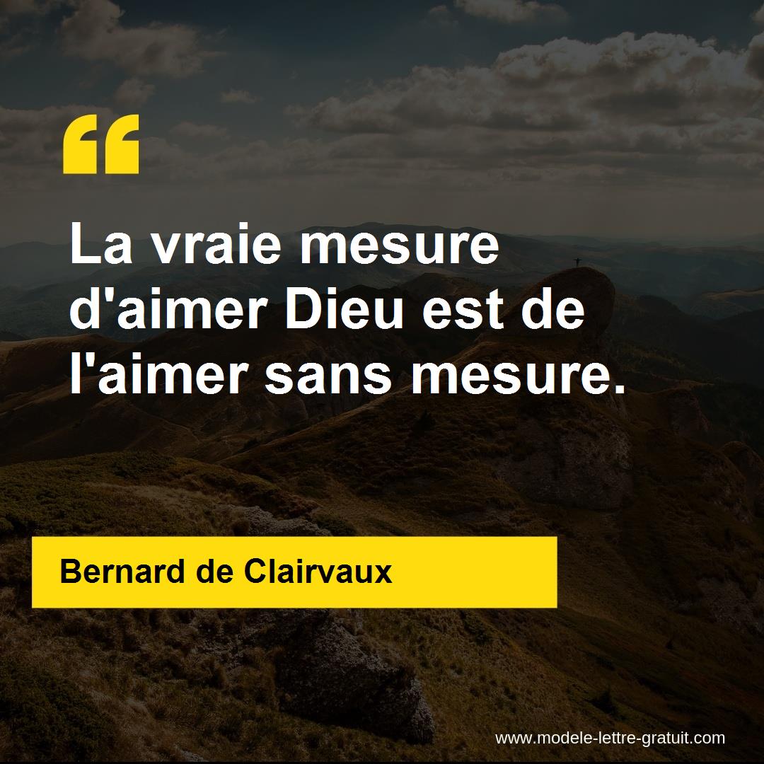 La vraie mesure d'aimer Dieu est de l'aimer sans mesure.