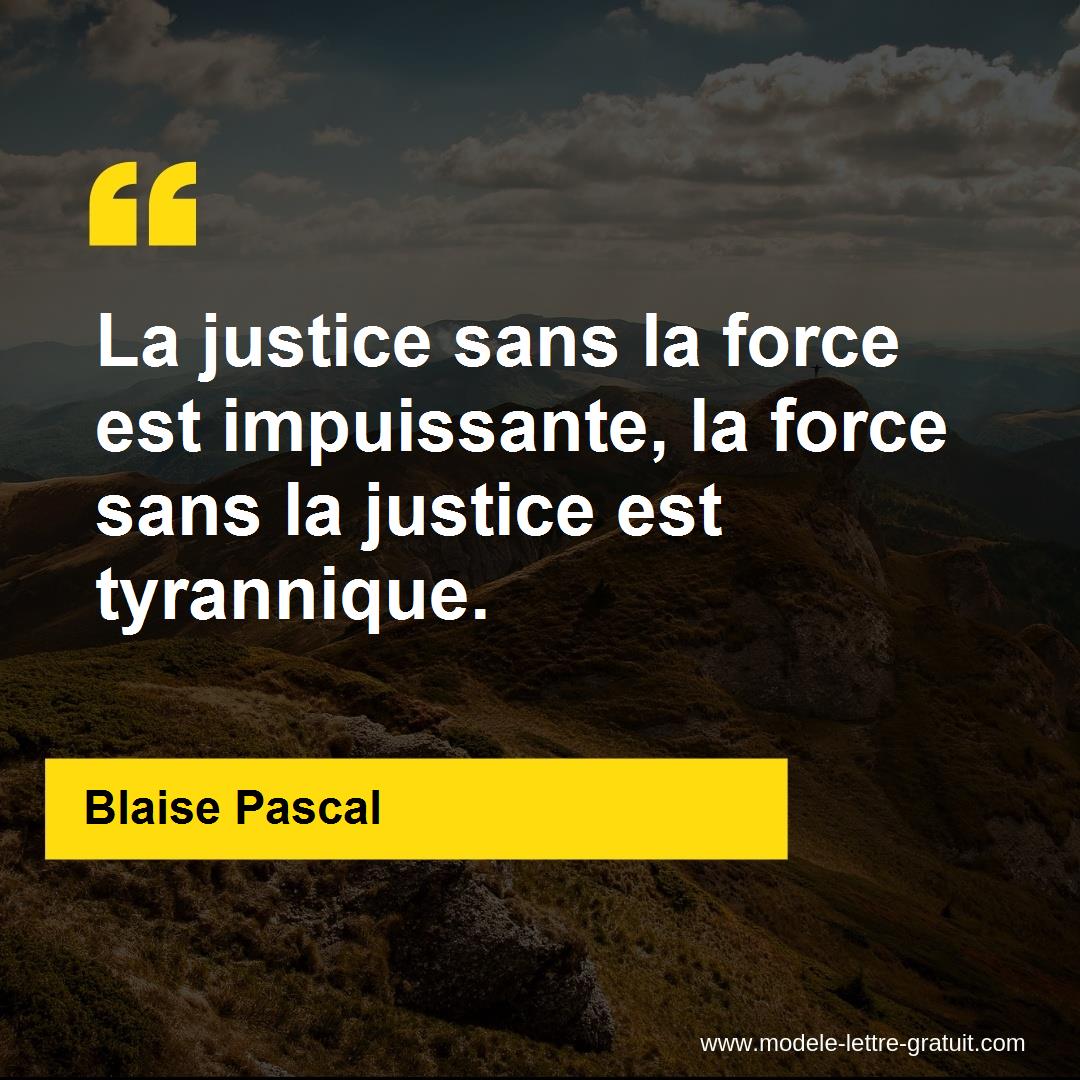 La justice sans la force est impuissante, la force sans la…