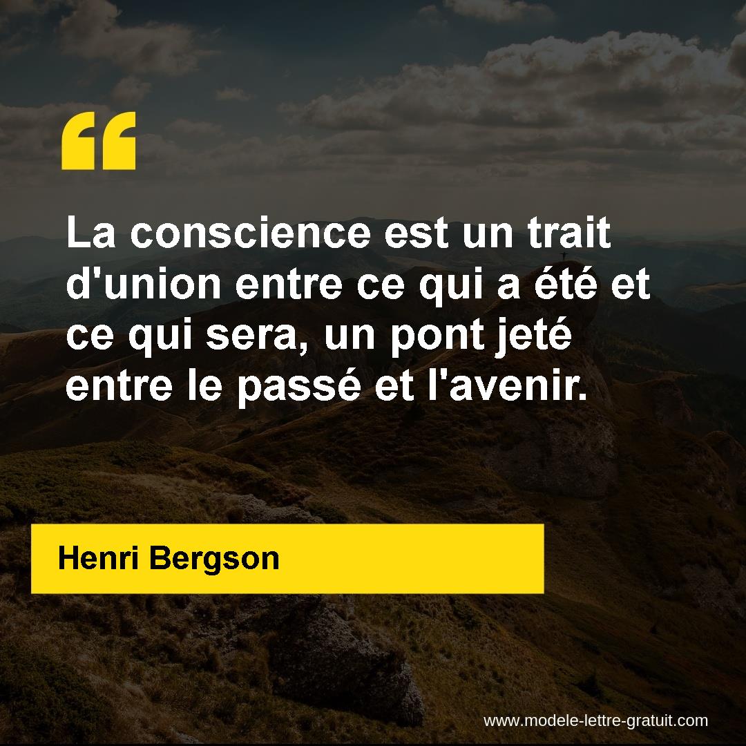 La conscience est un trait d'union entre ce qui a été et ce qui…