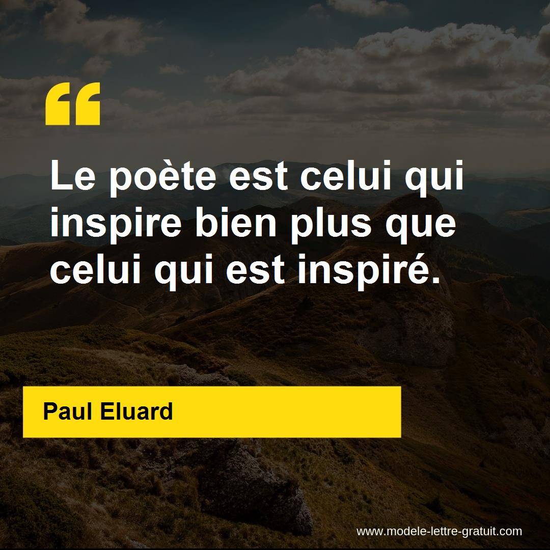 Le poète est celui qui inspire bien plus que celui qui est…