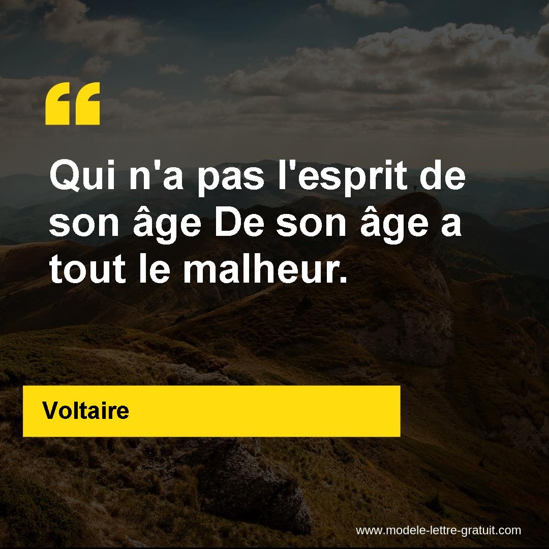 Qui n'a pas l'esprit de son âge De son âge a tout le malheur.