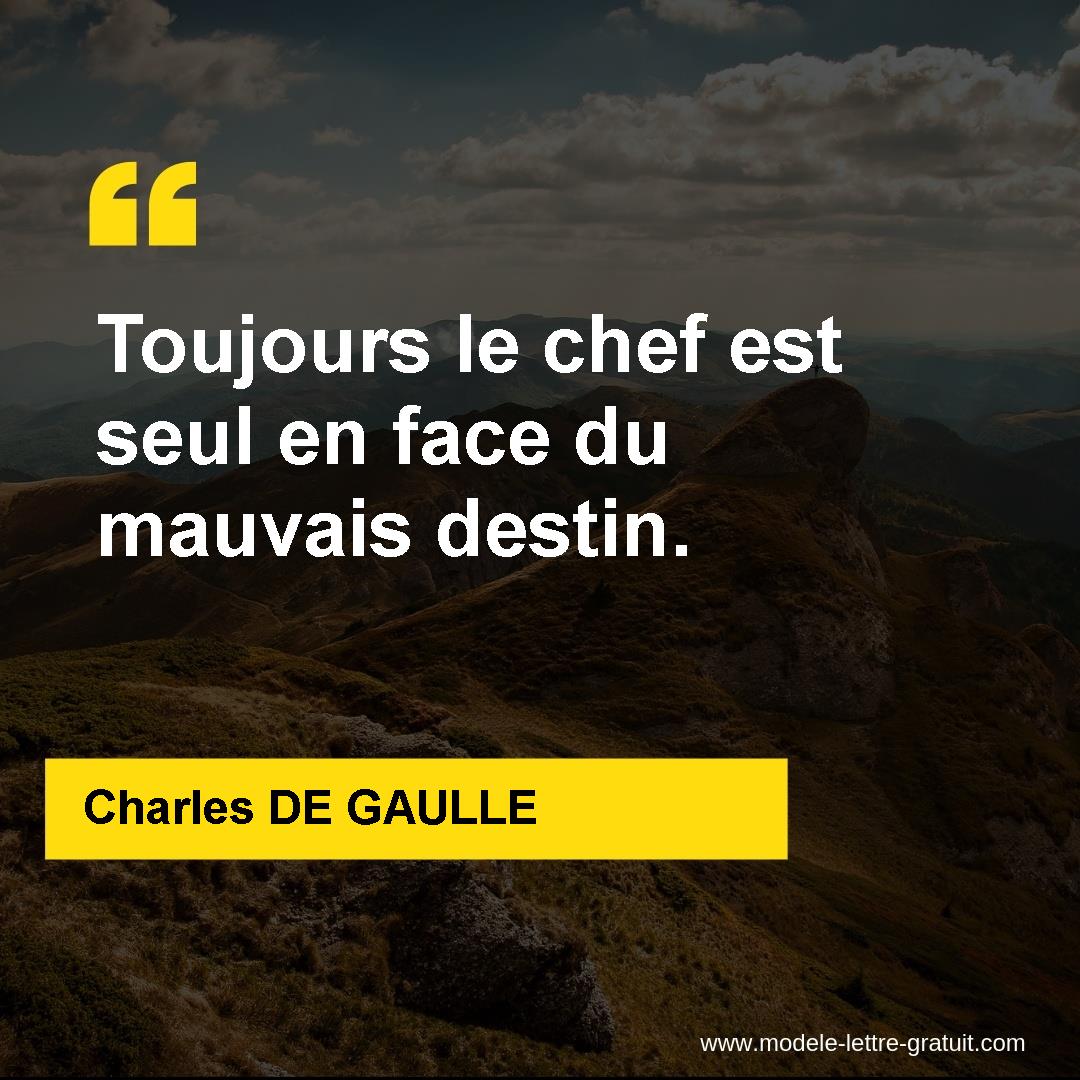 Toujours le chef est seul en face du mauvais destin.