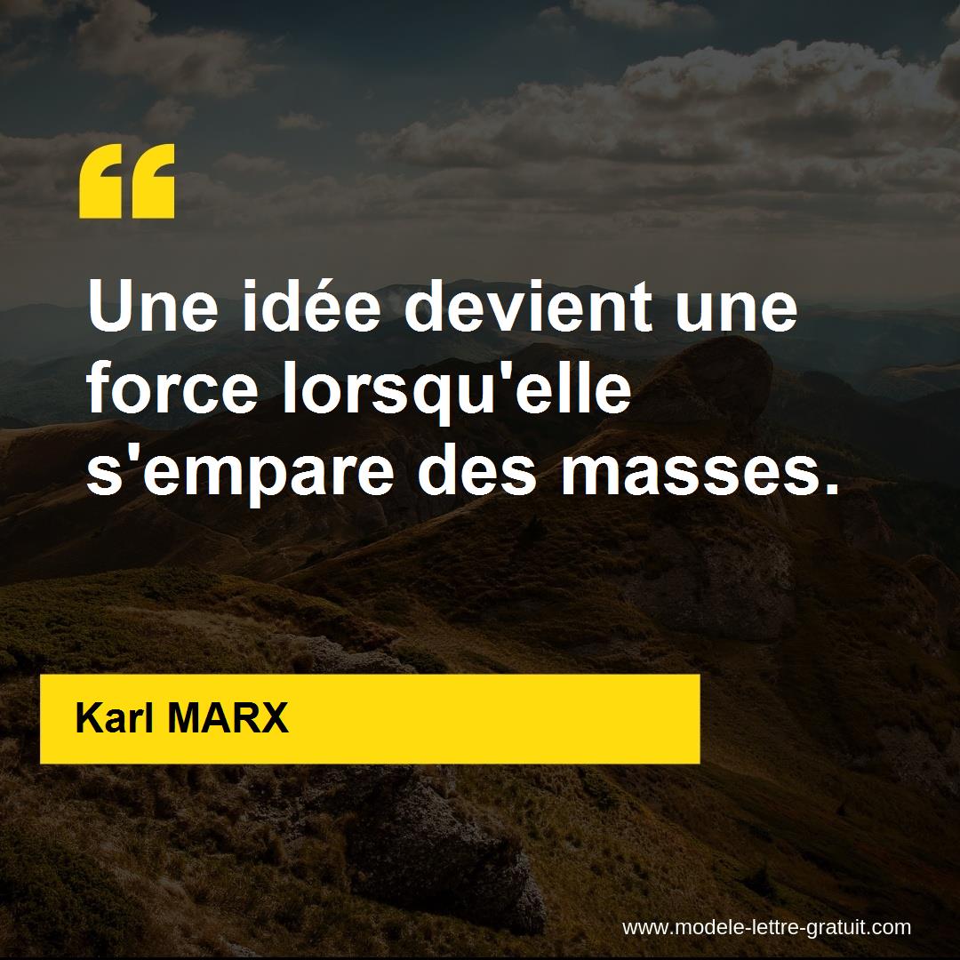 Une idée devient une force lorsqu'elle s'empare des masses.