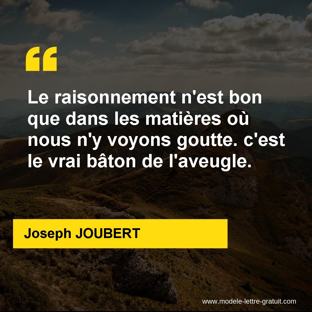 Le raisonnement n'est bon que dans les matières où nous n'y…