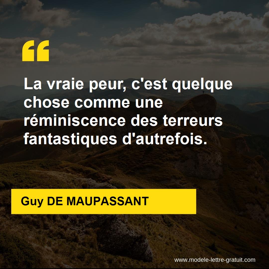 La vraie peur, c'est quelque chose comme une réminiscence des…