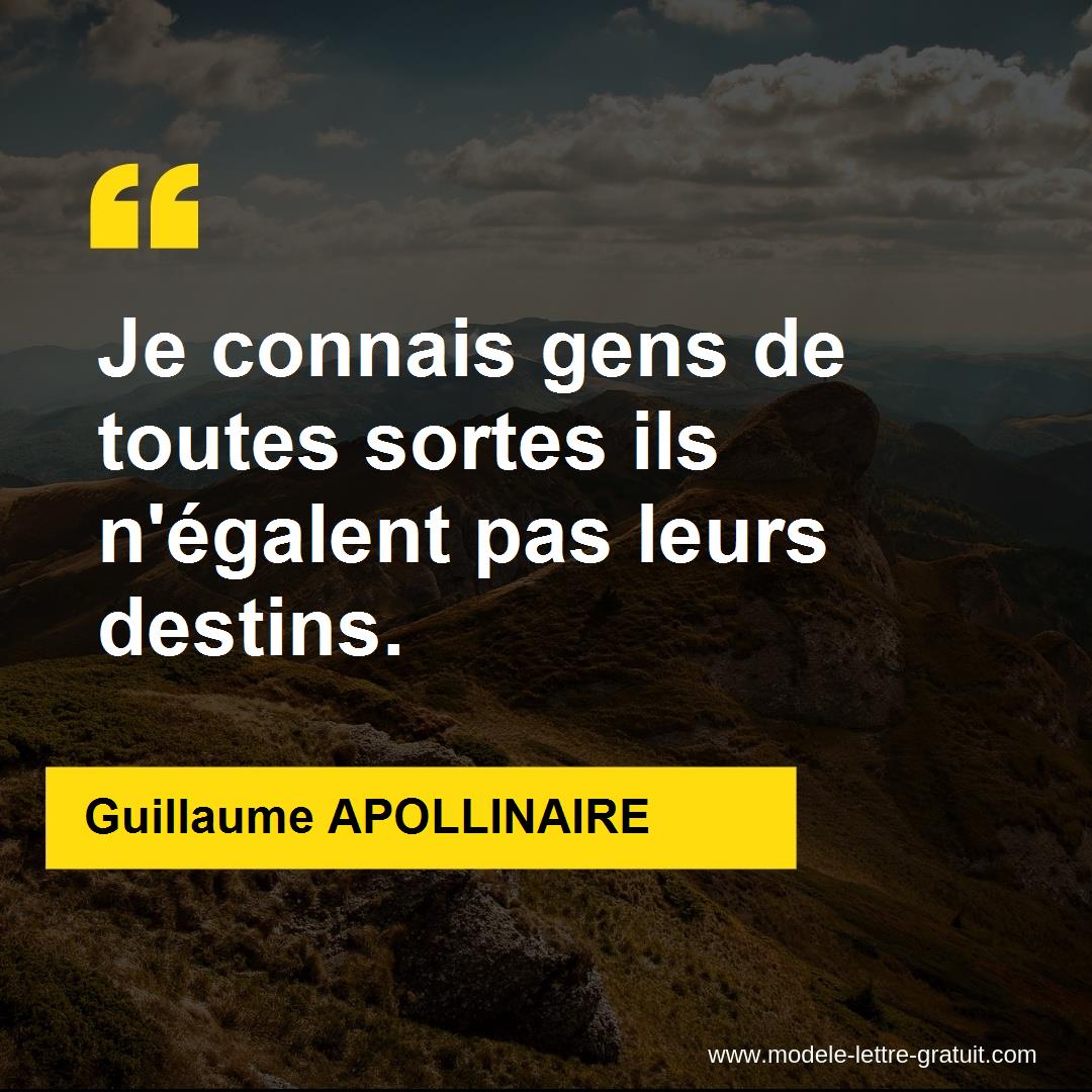 Je connais gens de toutes sortes ils n'égalent pas leurs destins.