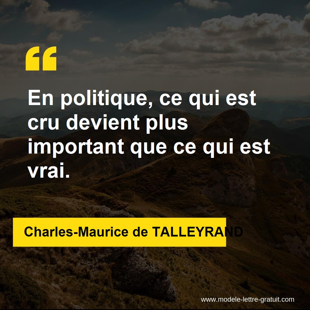 En politique, ce qui est cru devient plus important que ce qui…