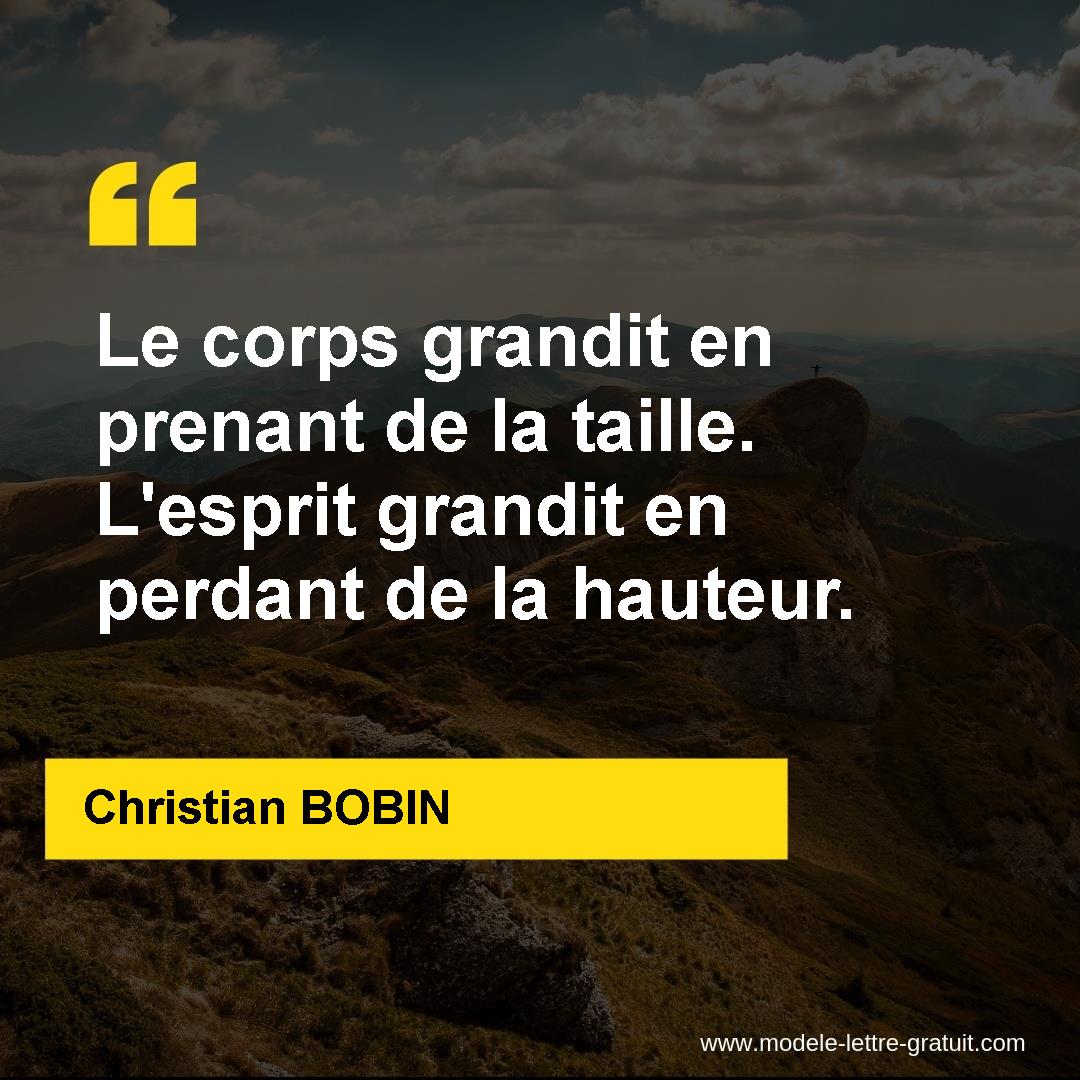 Le corps grandit en prenant de la taille. L'esprit grandit en