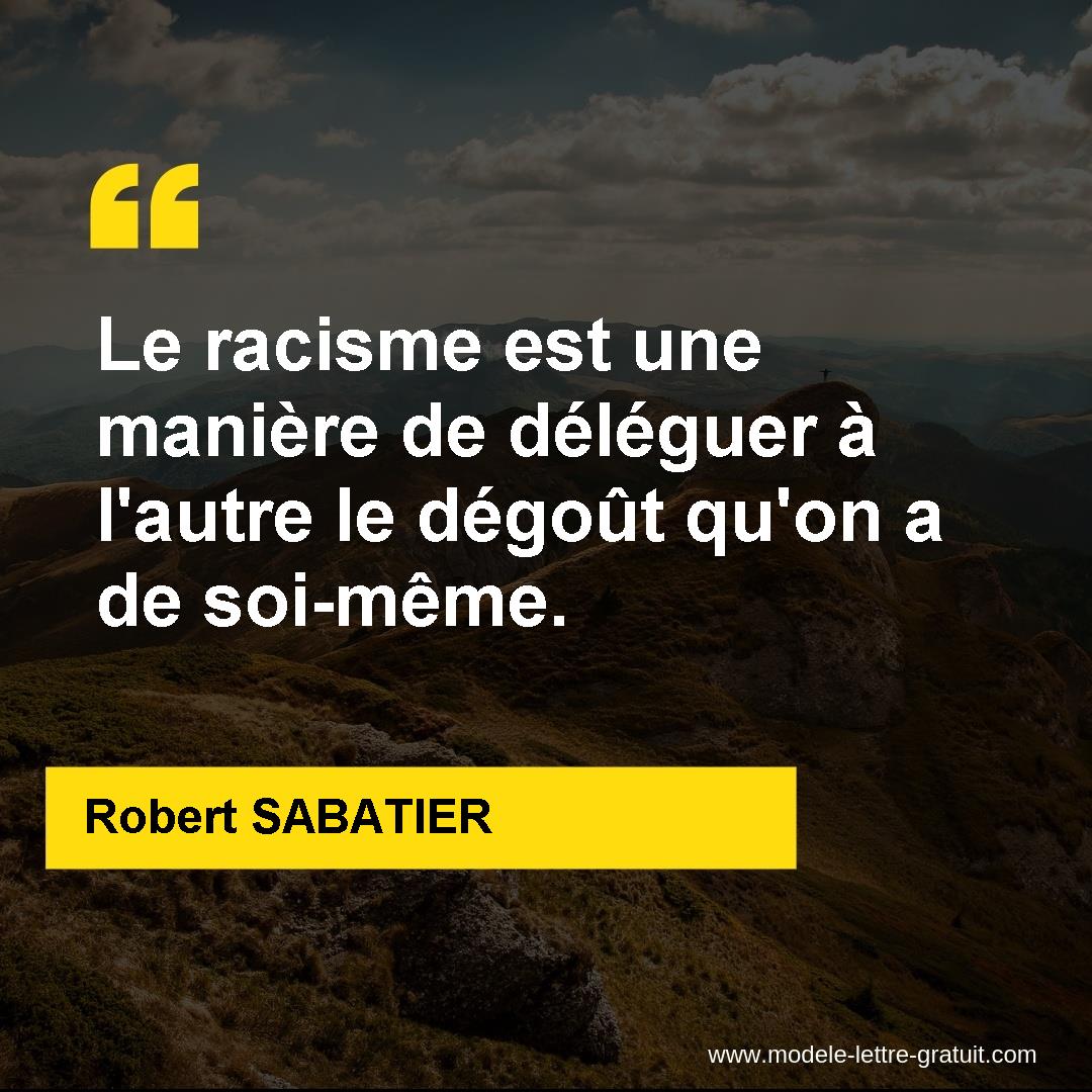 Le racisme est une manière de déléguer à l'autre le dégoût qu'on…
