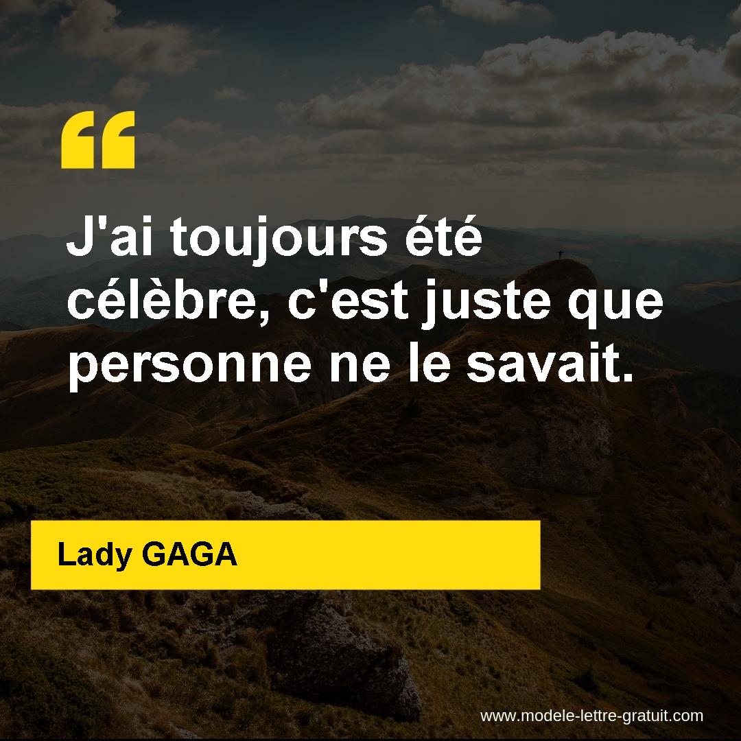 J'ai toujours été célèbre, c'est juste que personne ne le savait.