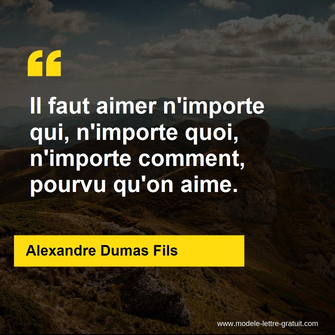 Il faut aimer n'importe qui, n'importe quoi, n'importe comment,…