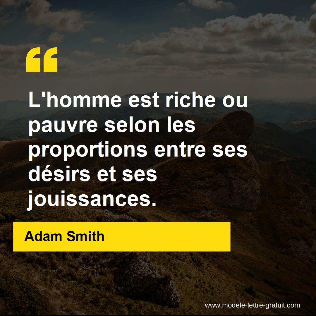 L'homme est riche ou pauvre selon les proportions entre ses…