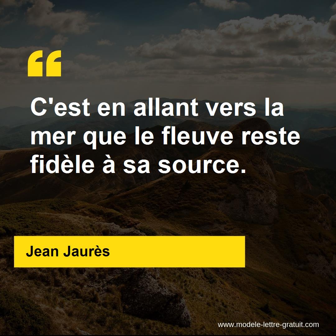 C'est en allant vers la mer que le fleuve reste fidèle à sa