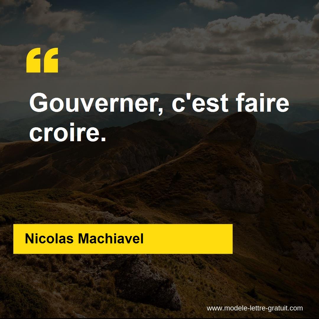 Nicolas Machiavel a dit : Gouverner, c'est faire croire.
