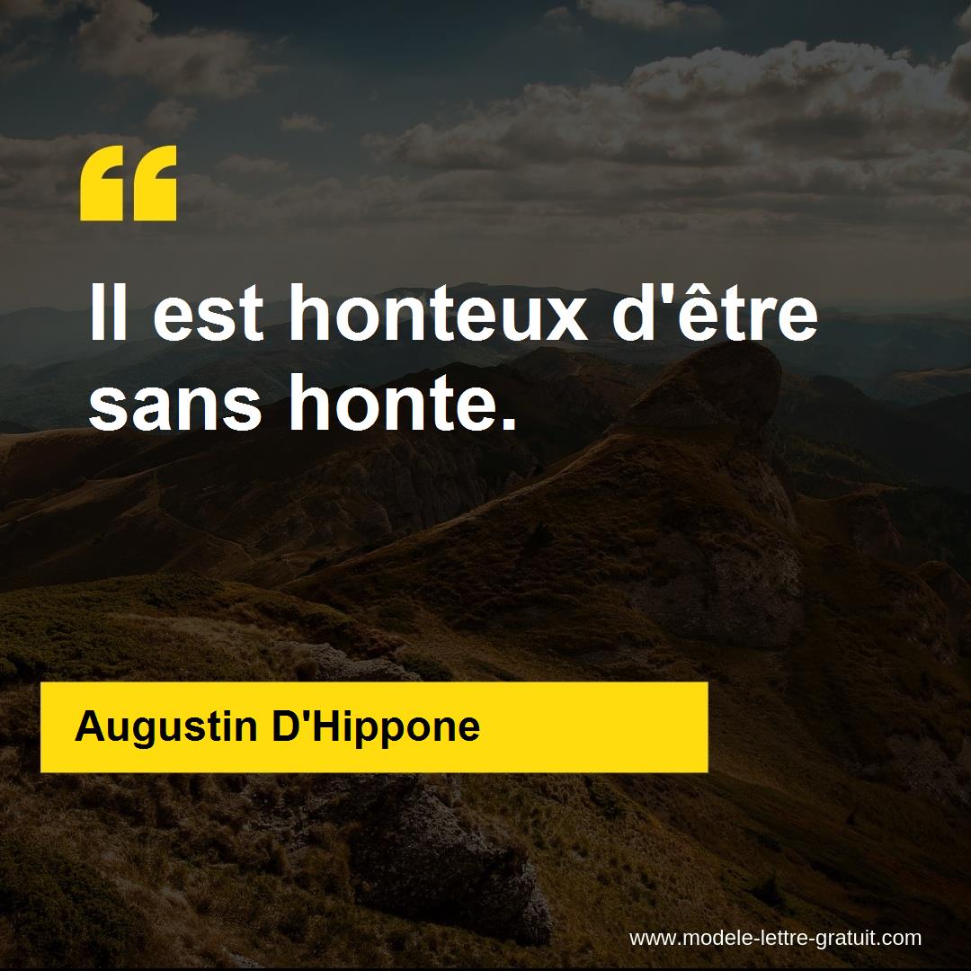 Augustin D'Hippone a dit : Il est honteux d'être sans honte.