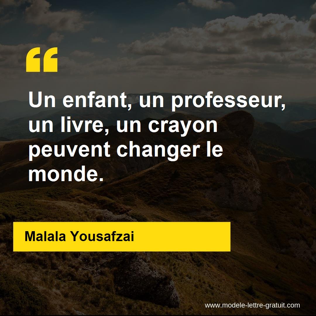 Un enfant, un professeur, un livre, un crayon peuvent changer le