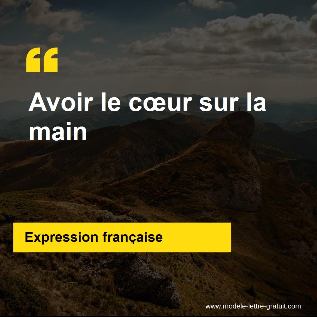 L'expression « Avoir le cœur sur la main », signification et origine