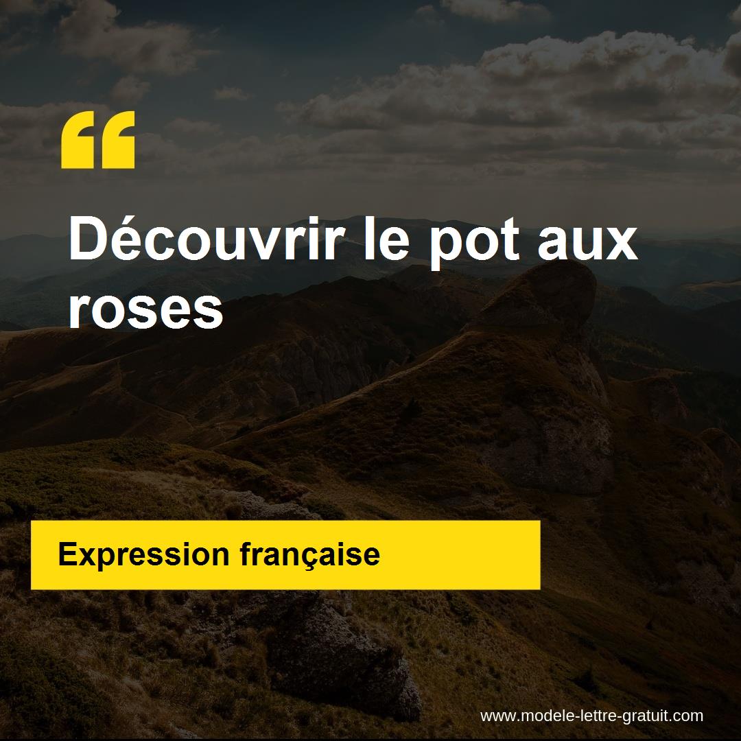 L'expression « Découvrir le pot aux roses », signification et origine