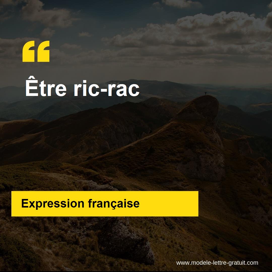 L'expression « Être ric-rac », signification et origine