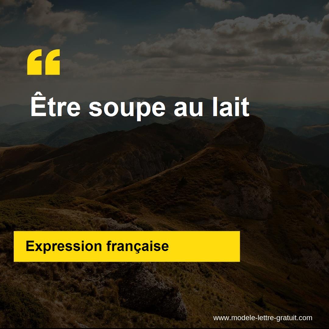 L'expression « Être soupe au lait », signification et origine