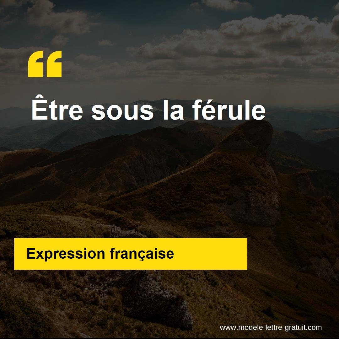 L'expression « Être sous la férule », signification et origine