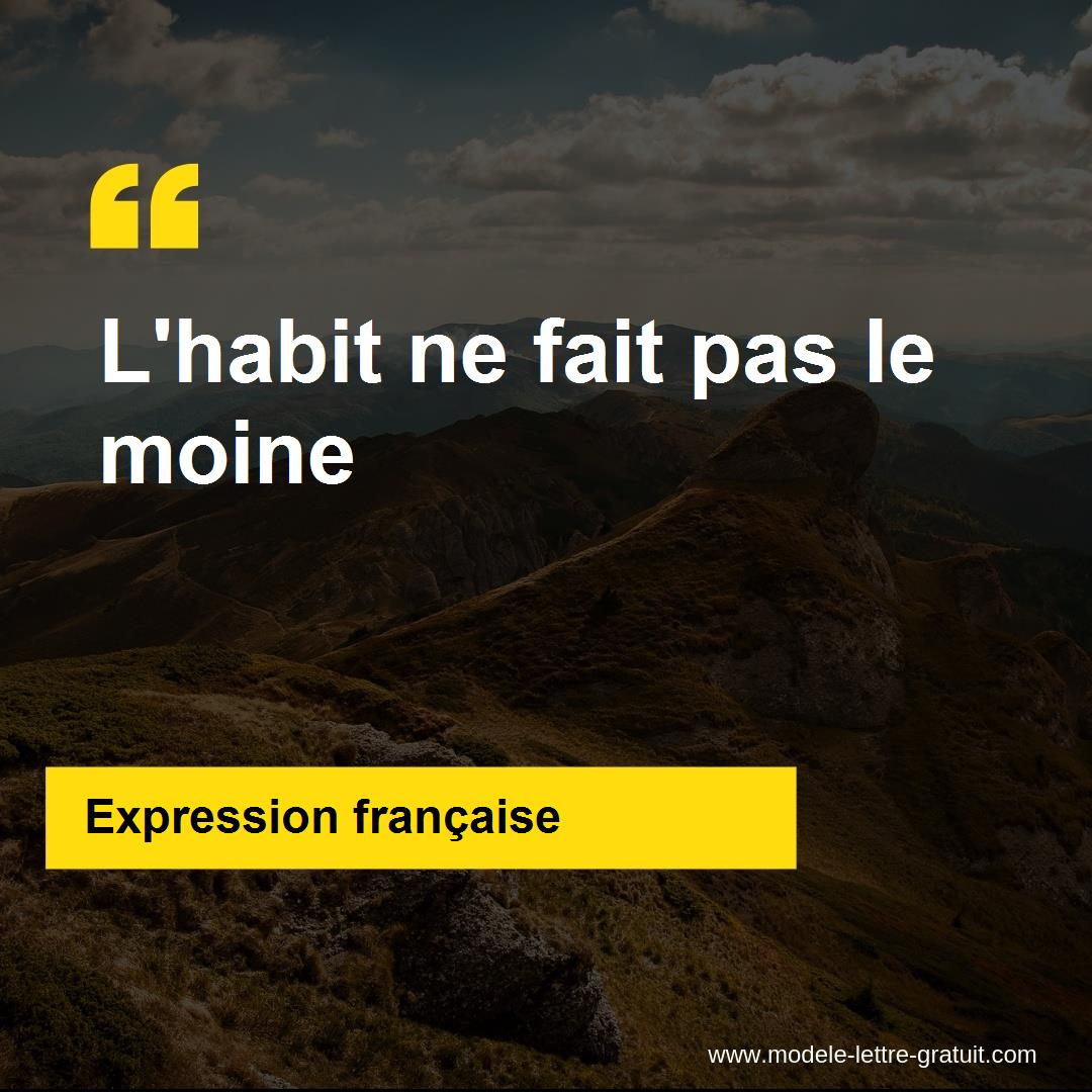 L'expression « L'habit ne fait pas le moine », signification et origine