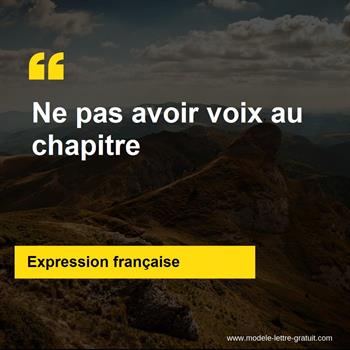 L'expression « Ne pas avoir voix au chapitre », signification et origine