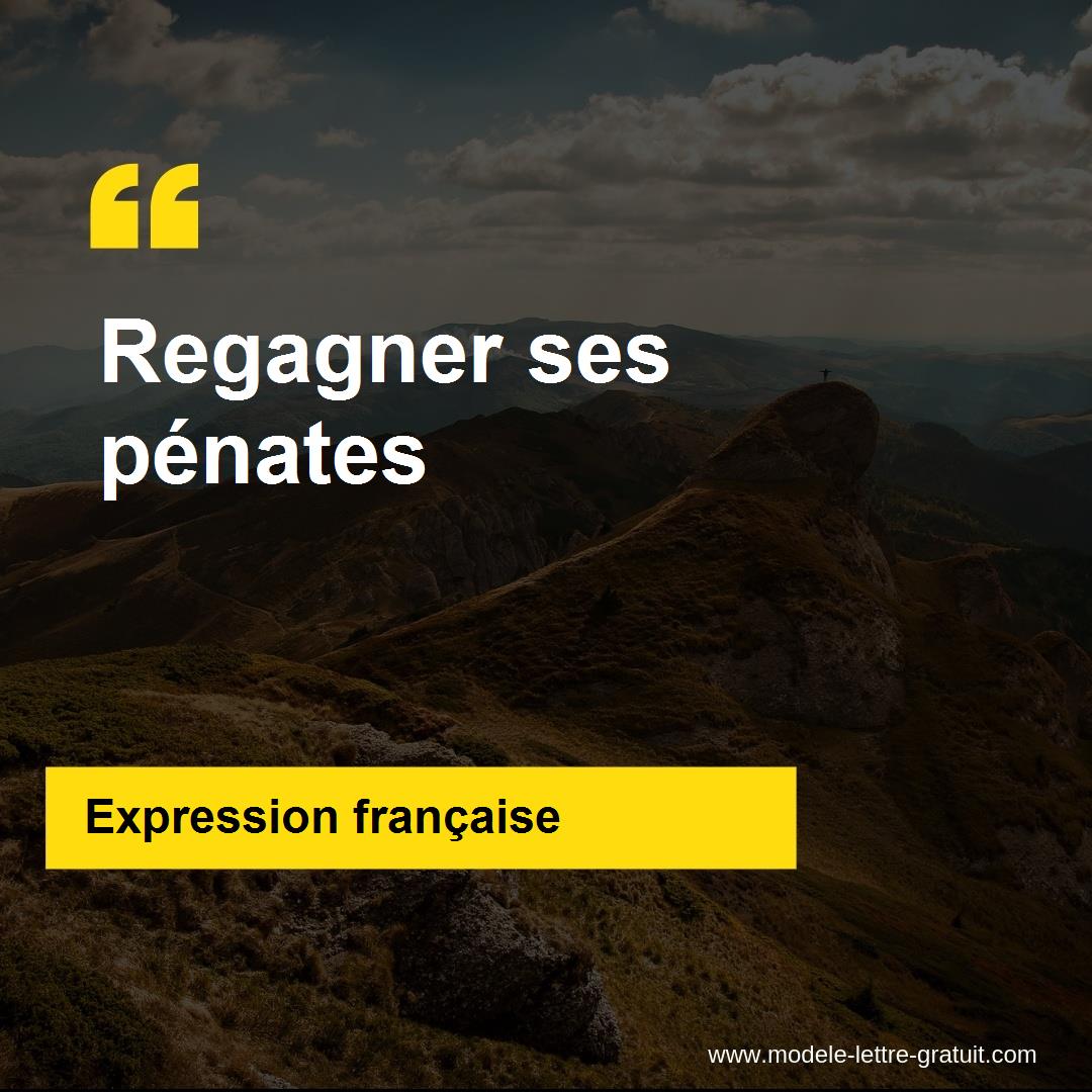 L'expression « Regagner ses pénates », signification et origine
