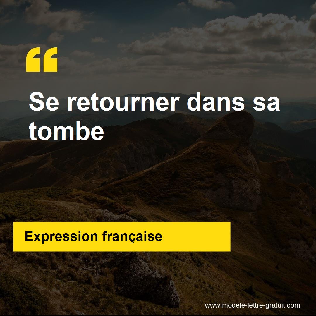 L'expression « Se retourner dans sa tombe », signification et origine