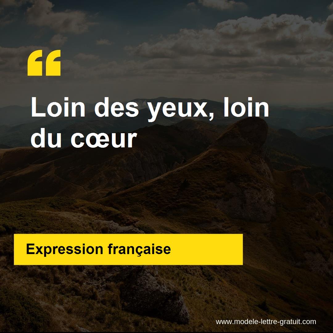 L'expression « Loin des yeux, loin du cœur », signification et origine