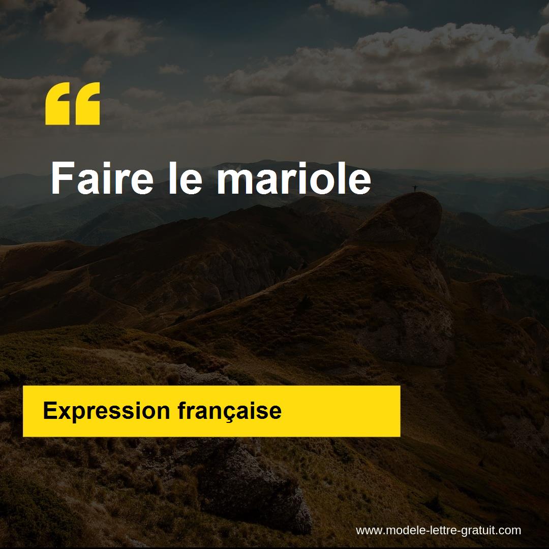 L'expression « Faire le mariole », signification et origine
